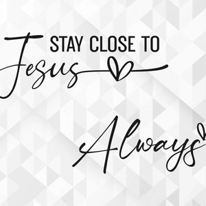 Stay Close to Jesus SVG, Christian Svg, Religious Svg, God Svg, Faith ...