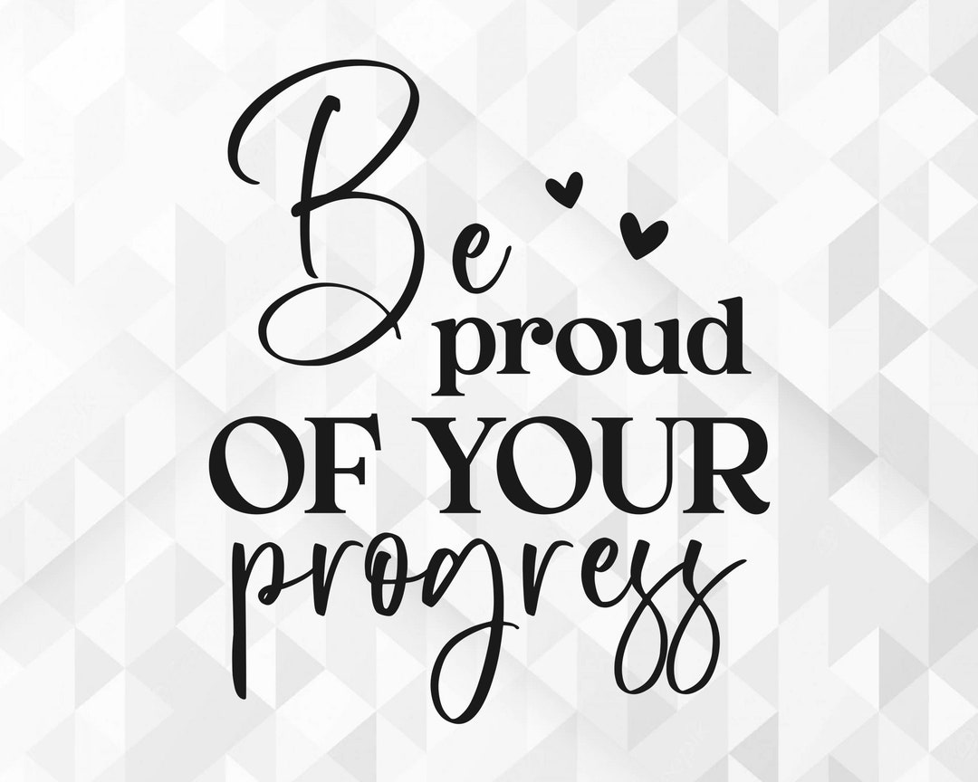 Be Proud of Your Progress SVG, Motivational Svg, Inspirational Svg ...