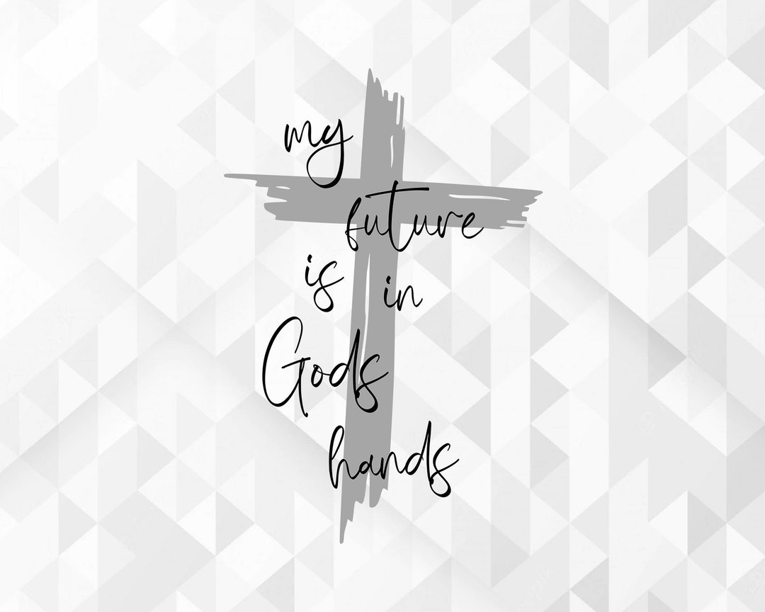 My Future is in Gods Hands SVG, Christian Svg, Religious Svg, Bible Svg ...