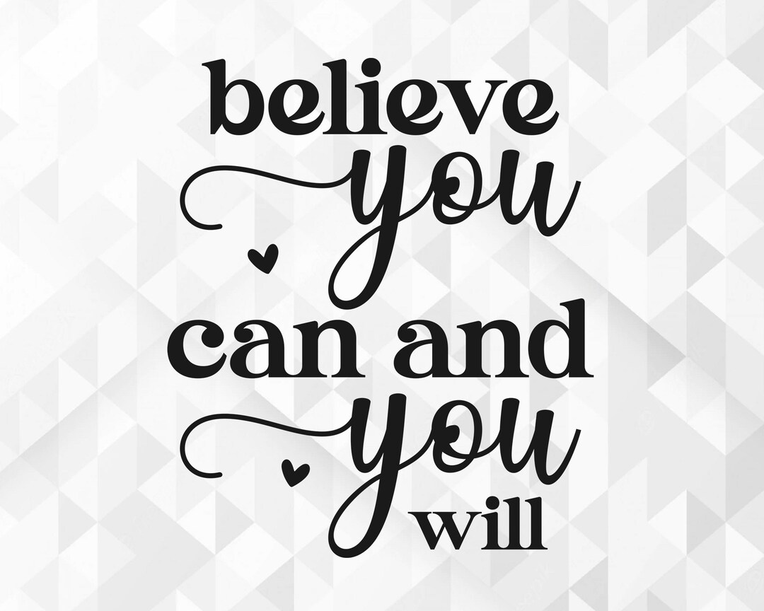 Believe You Can SVG, Motivational Svg, Inspirational Svg, Self Worth ...