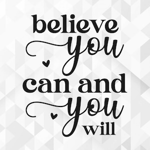 Believe You Can SVG, Motivational Svg, Inspirational Svg, Self Worth ...