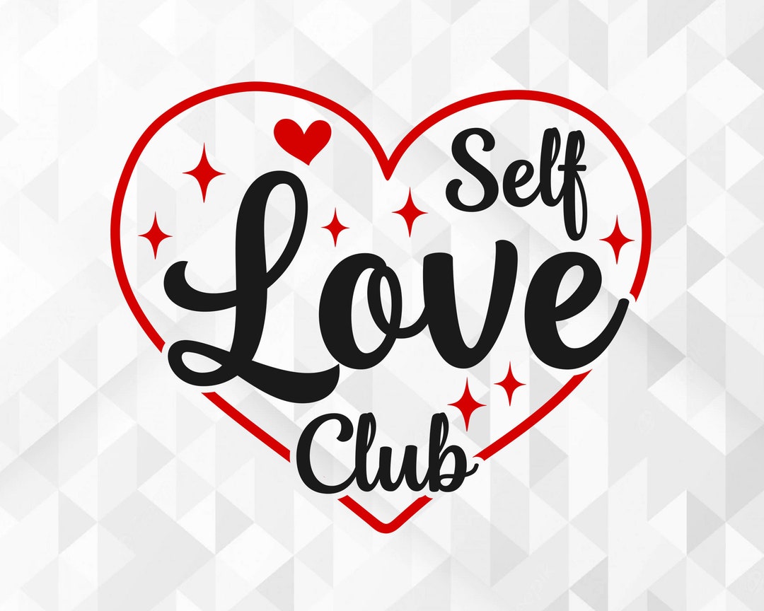 Self Love Club SVG, Heart Svg, Valentine's Day Svg, Valentine Svg, Self ...
