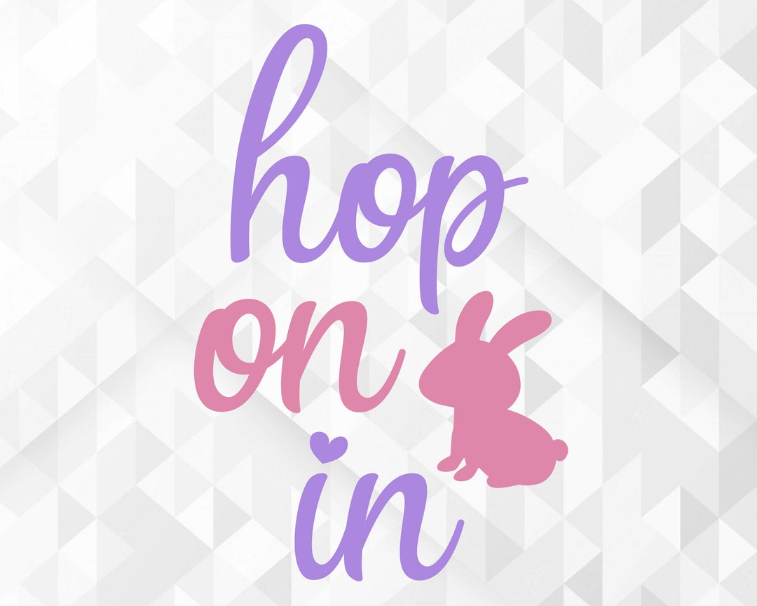 Hop on in SVG, Easter Svg, Spring Svg, Bunny Svg, Hop on in Cut Files ...