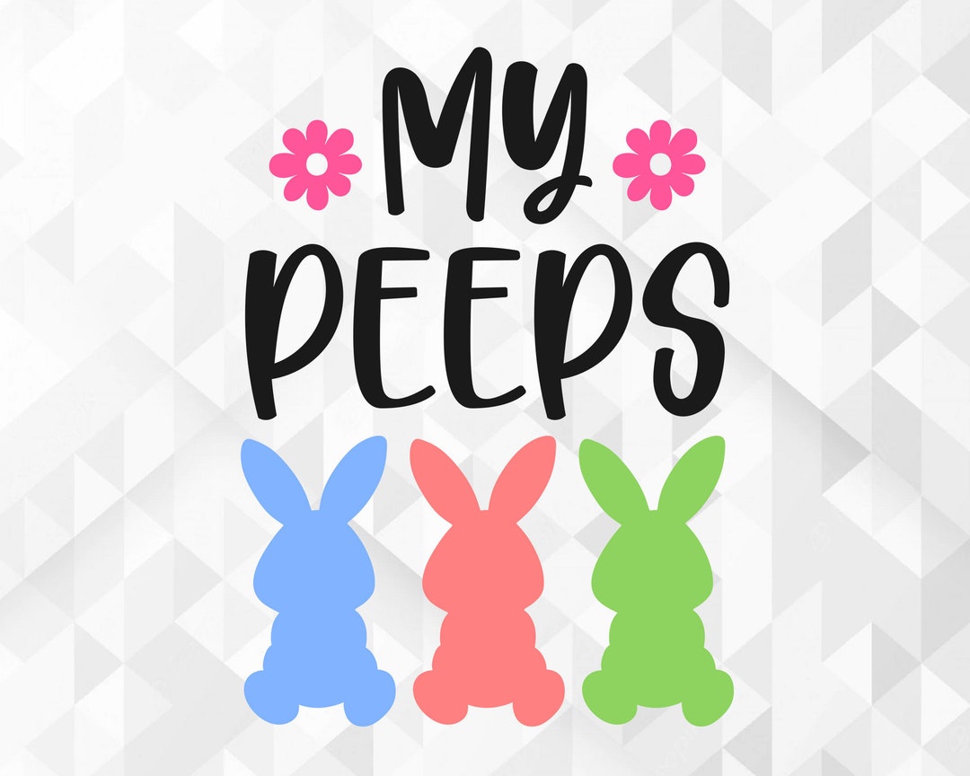 My Peeps SVG, Easter Svg, Spring Svg, Bunnys Svg, My Peeps Cut Files ...