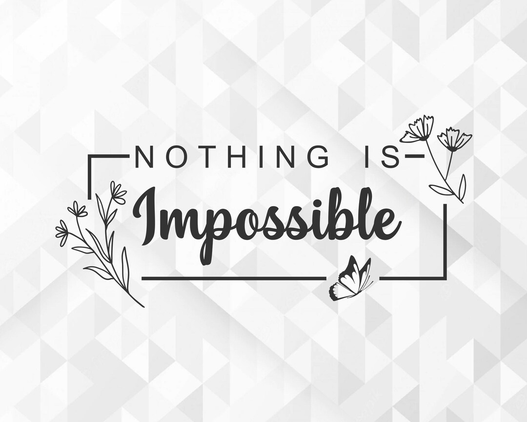 Nothing is Impossible SVG, Positive Svg, Positive Quote for Shirt ...