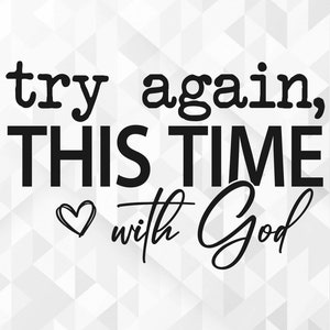 Try Again This Time With God SVG, Christian Woman Svg, Religious Svg ...
