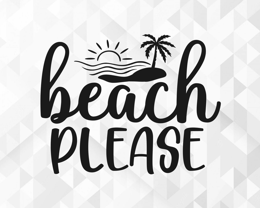 Beach Please Svg Summer Svg Beach Svg Summer Design For Shirts