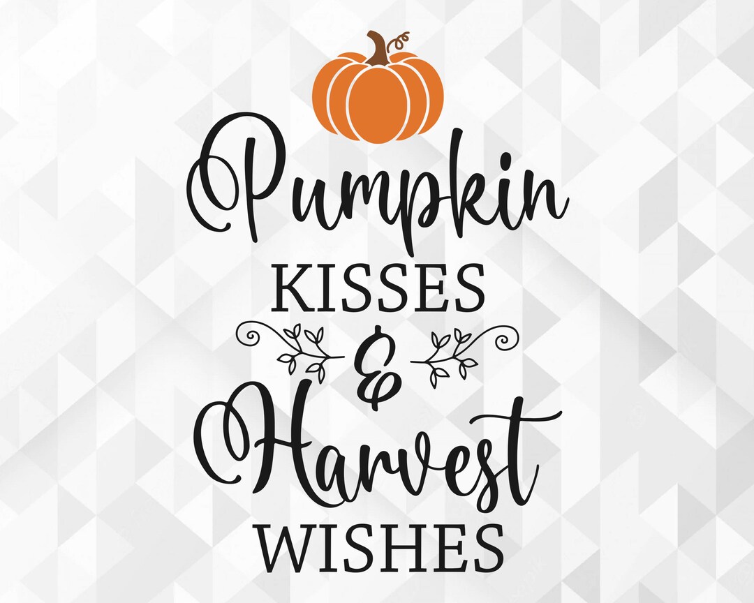 Pumpkin Kisses and Harvest Wishes SVG, Welcome Fall Svg, Hello Autumn ...
