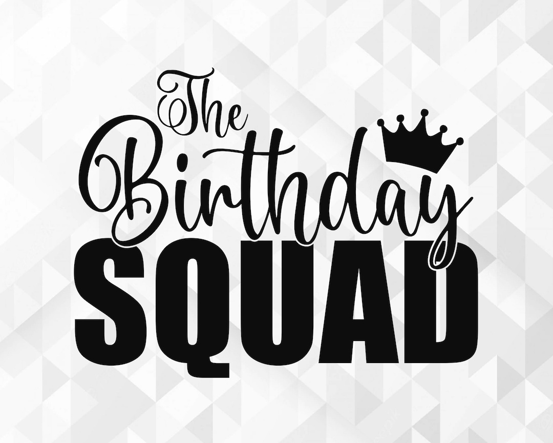 The Birthday Squad SVG, Birthday Saying Svg, Birthday Shirt Svg ...