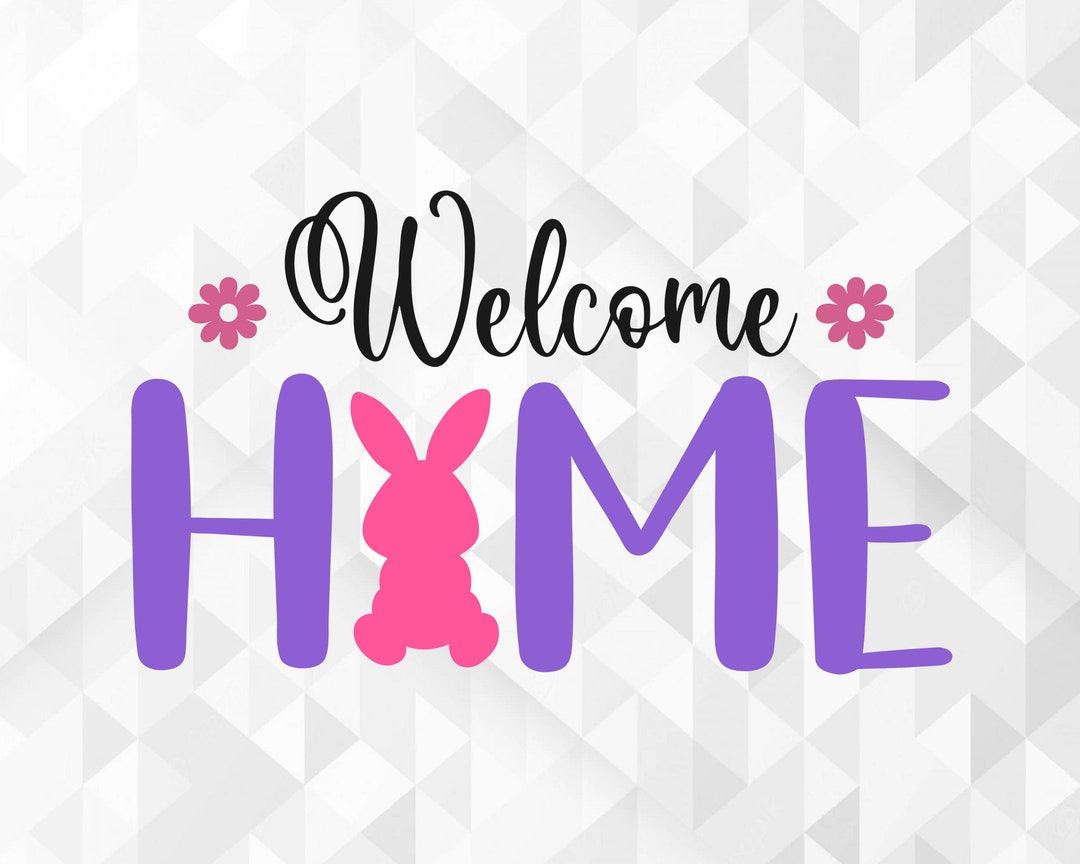Welcome Home SVG, Easter Svg, Spring Svg, Bunny Svg, Welcome Home Cut ...