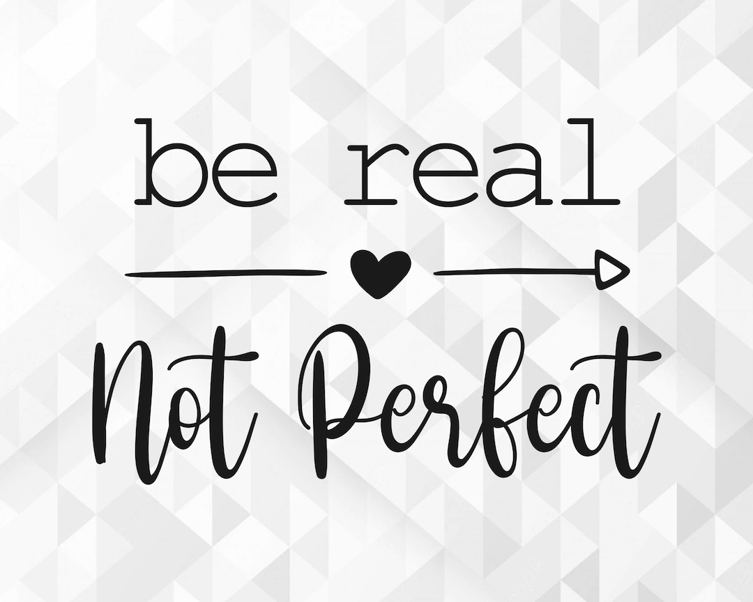 Be Real Not Perfect SVG, Kindness Svg, Positive Quote Svg ...