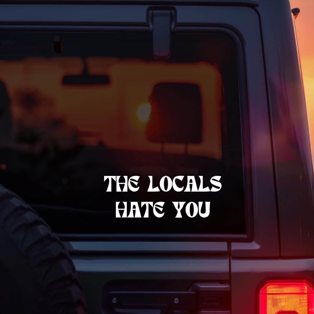 The Locals Hate You Car Decal - Etsy