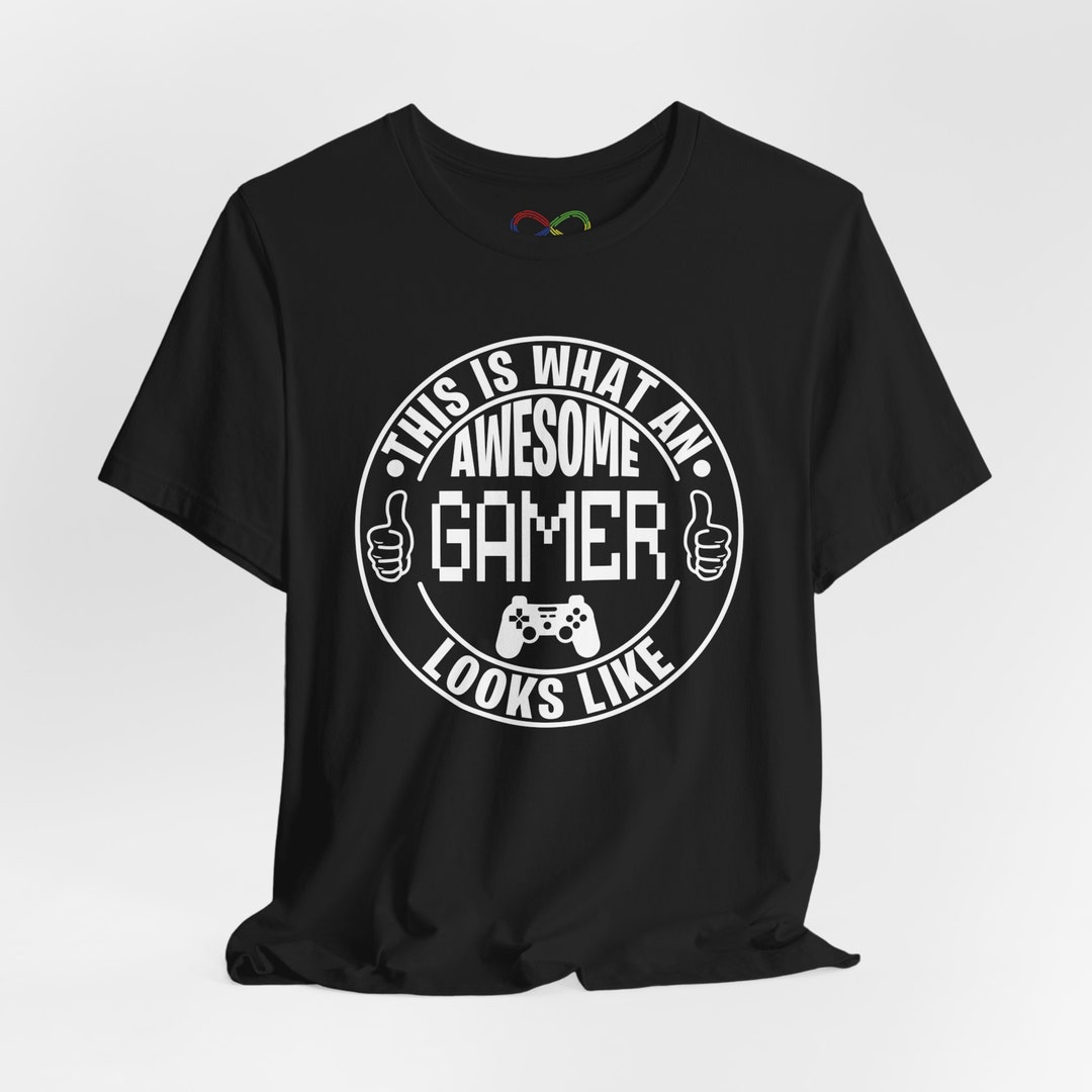 This is What an Awesome Gamer Looks Like T-shirt Unisex Gamer Tee ...