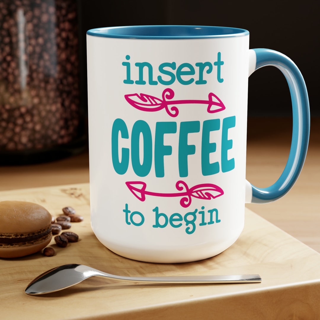 15oz 'insert Coffee to Begin' Mug Essential for Coffee Lovers Two-tone ...