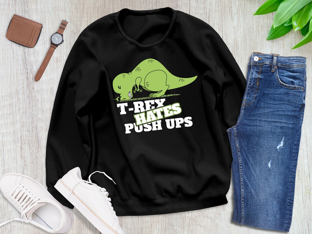 T-rex Hates Push Ups Funny Dinosaur Sweatershirt - Etsy