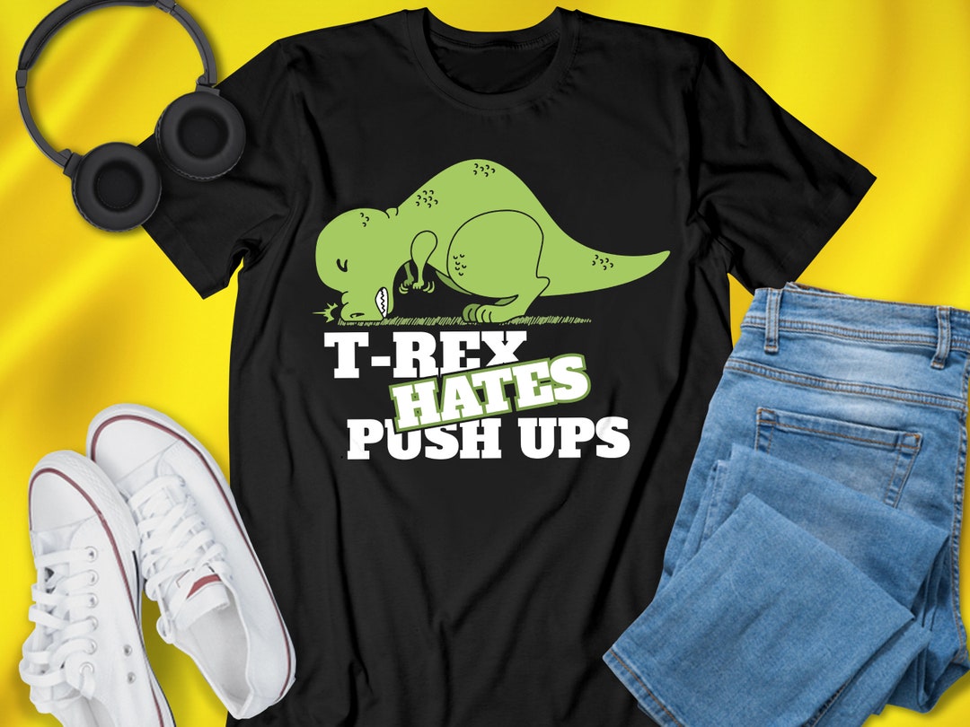 T-rex Hates Push Ups Funny Dinosaur T-shirt - Etsy