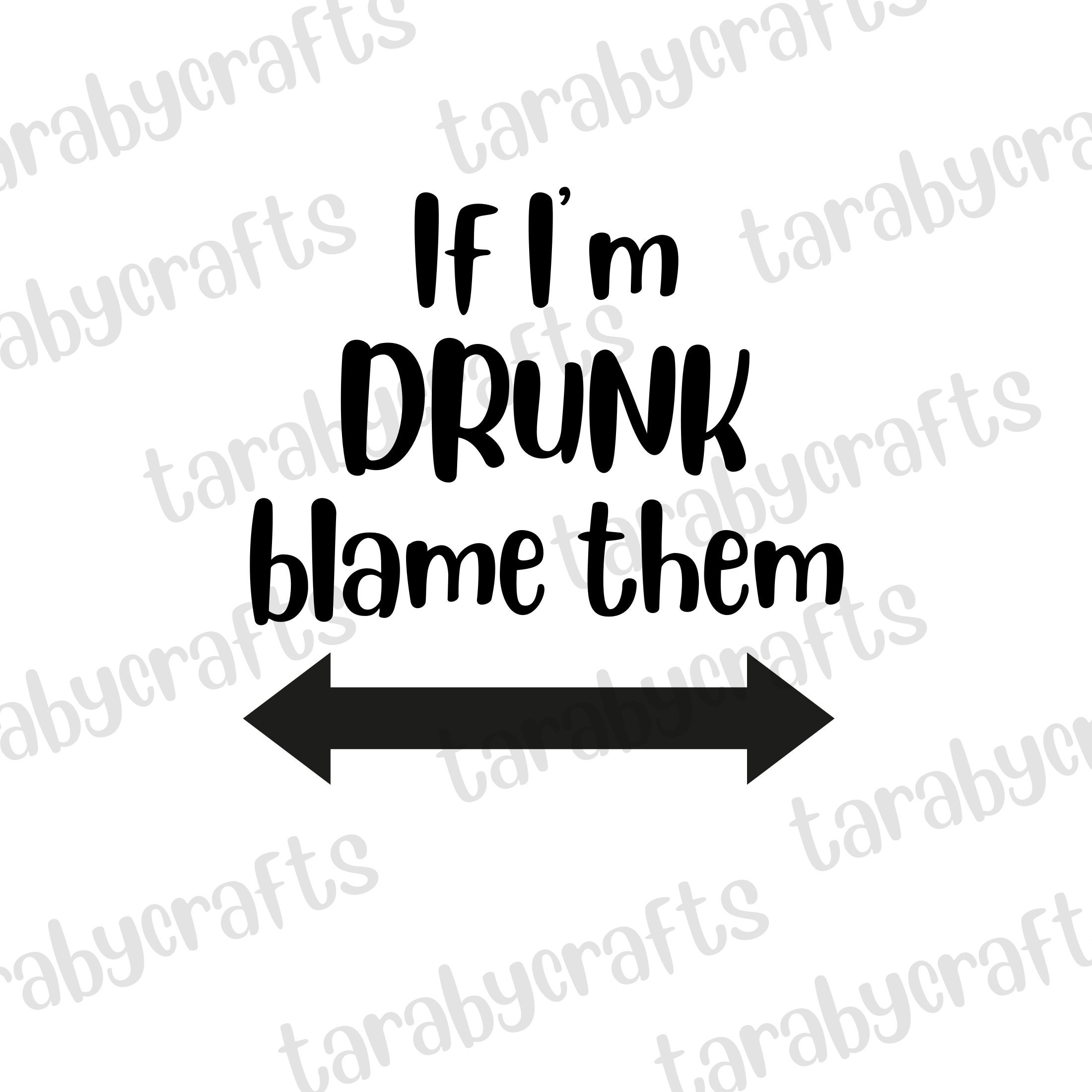 If I'm Drunk Blame Them SVG Png /drinking Svg/funny Drinking Svg/blame ...