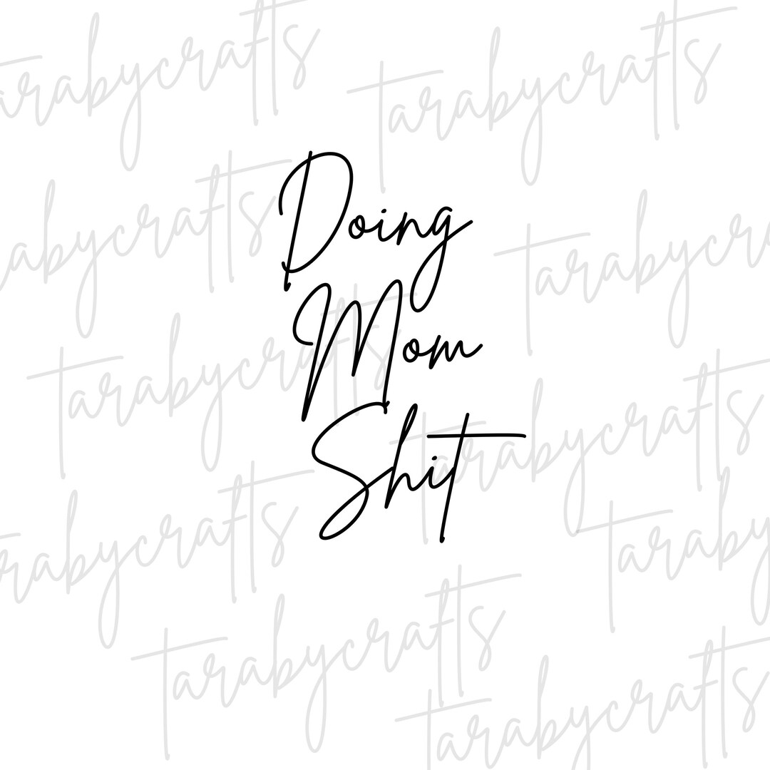 Doing Mom Shit SVG PNG | Funny Mom Quote Shirt Svg | Car Decals | Tote ...