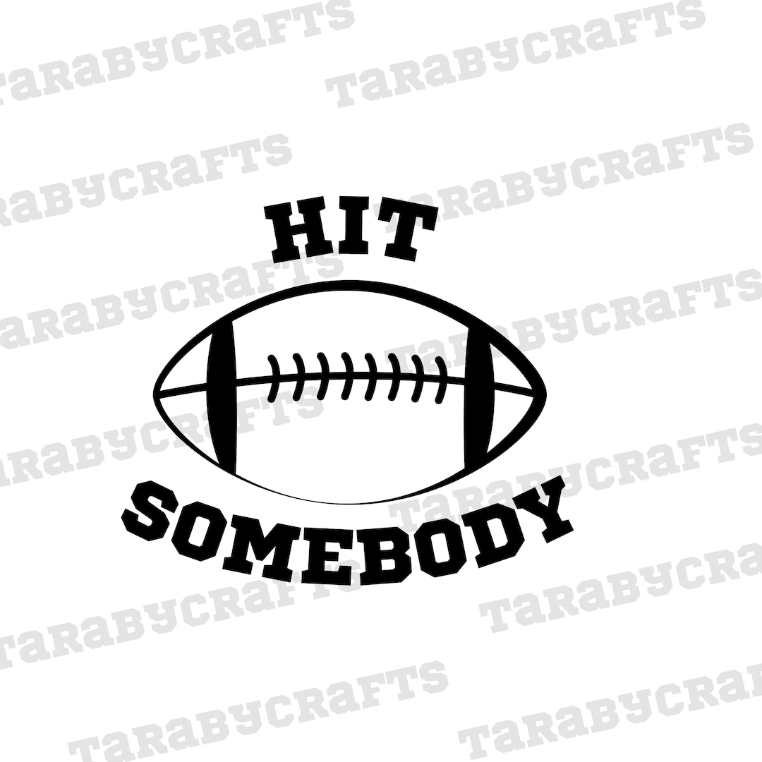 Hit Somebody SVG, Football Mom Svg, Football Svg, Football Life Svg ...