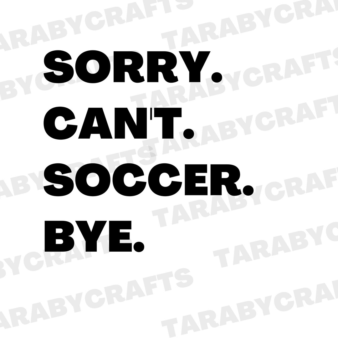 Sorry Can't Soccer Bye Funny Soccer Player Shirt Soccer Player Gift for ...
