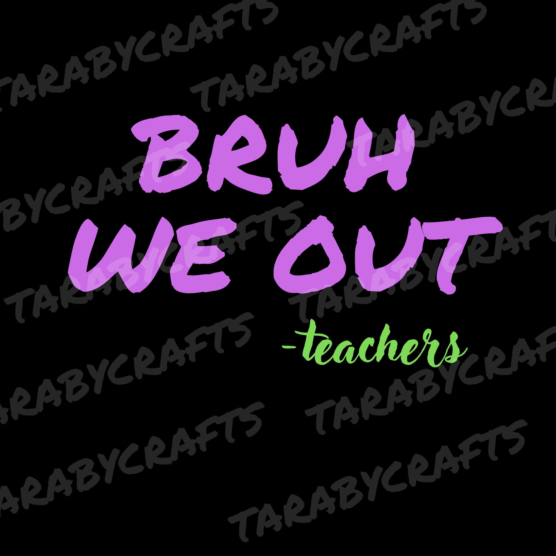 We Out Teacher SVG, Bruh Teacher Svg, Bruh We Out Svg, Last Day of ...