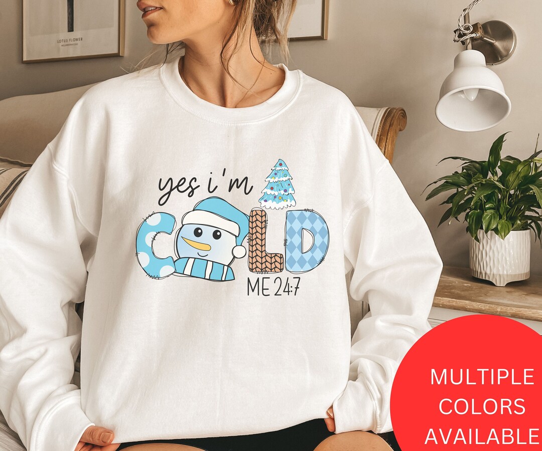 Yes I'm Cold Me 24:7 Sweatshirt, Humorous Icy Crew Neck, Damn Cold ...