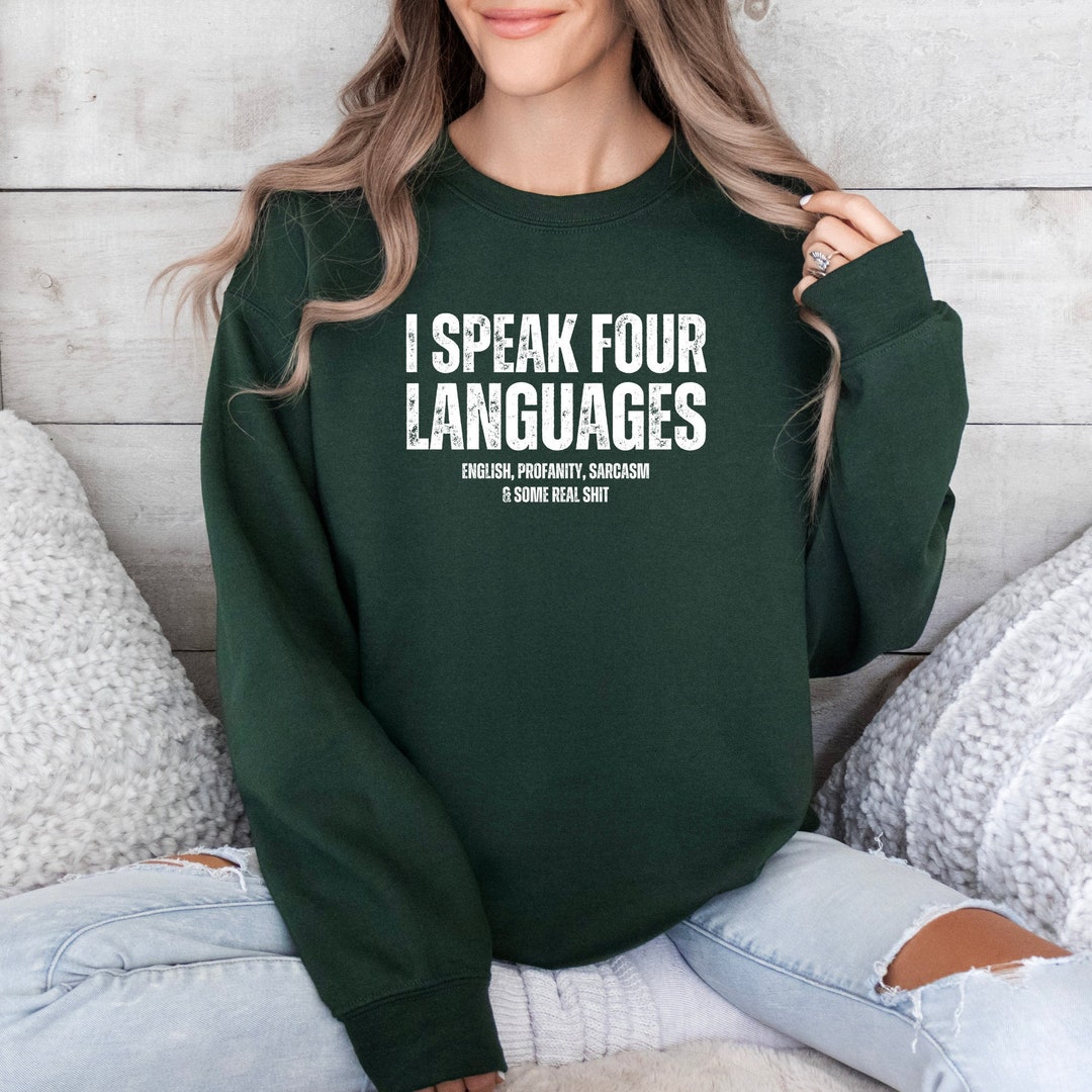 I Speak Four Languages Sweatshirt, Gift for Best Frien,sarcasm Hoodie ...