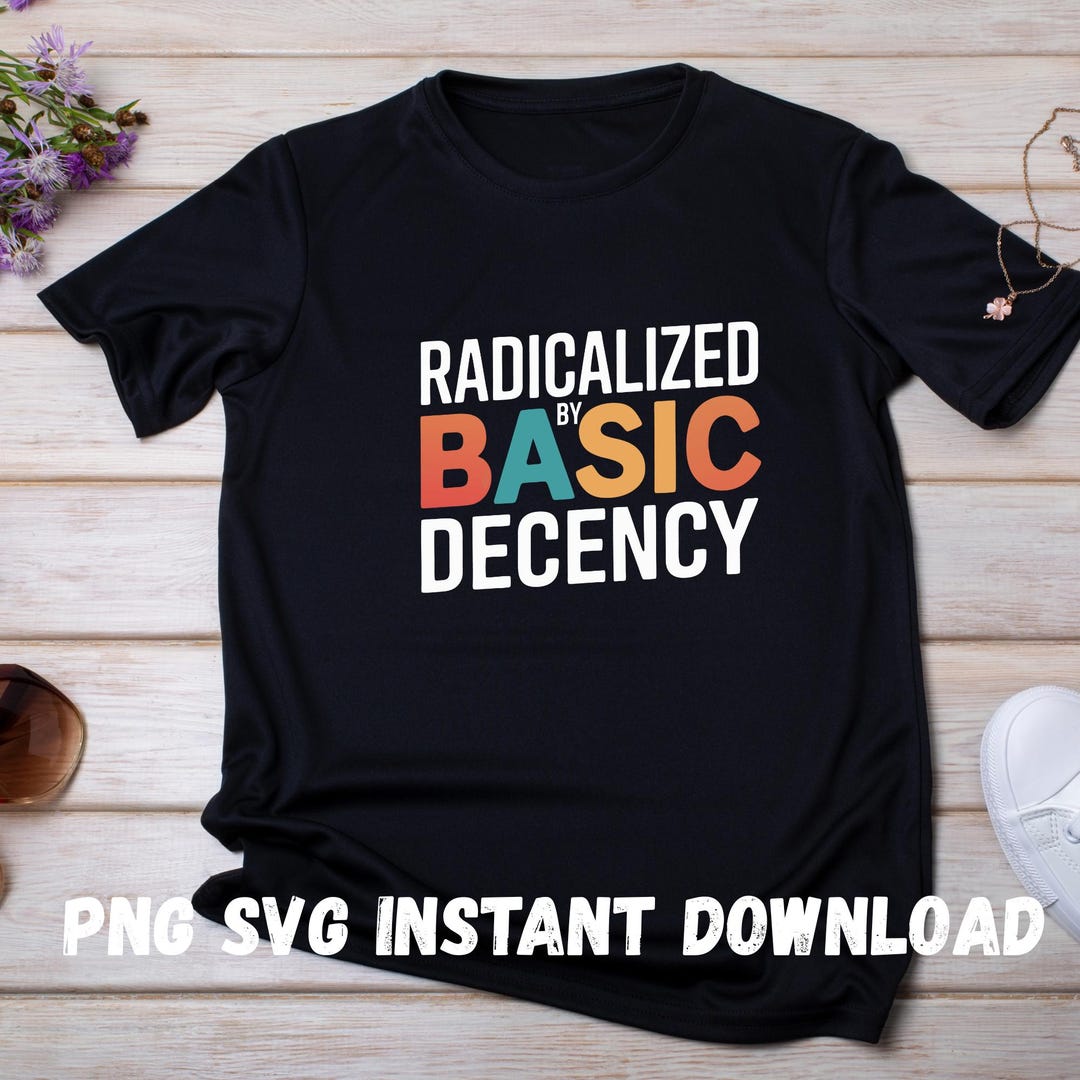 Radicalized by Basic Decency Design: Sarcastic Political Clipart (PNG ...