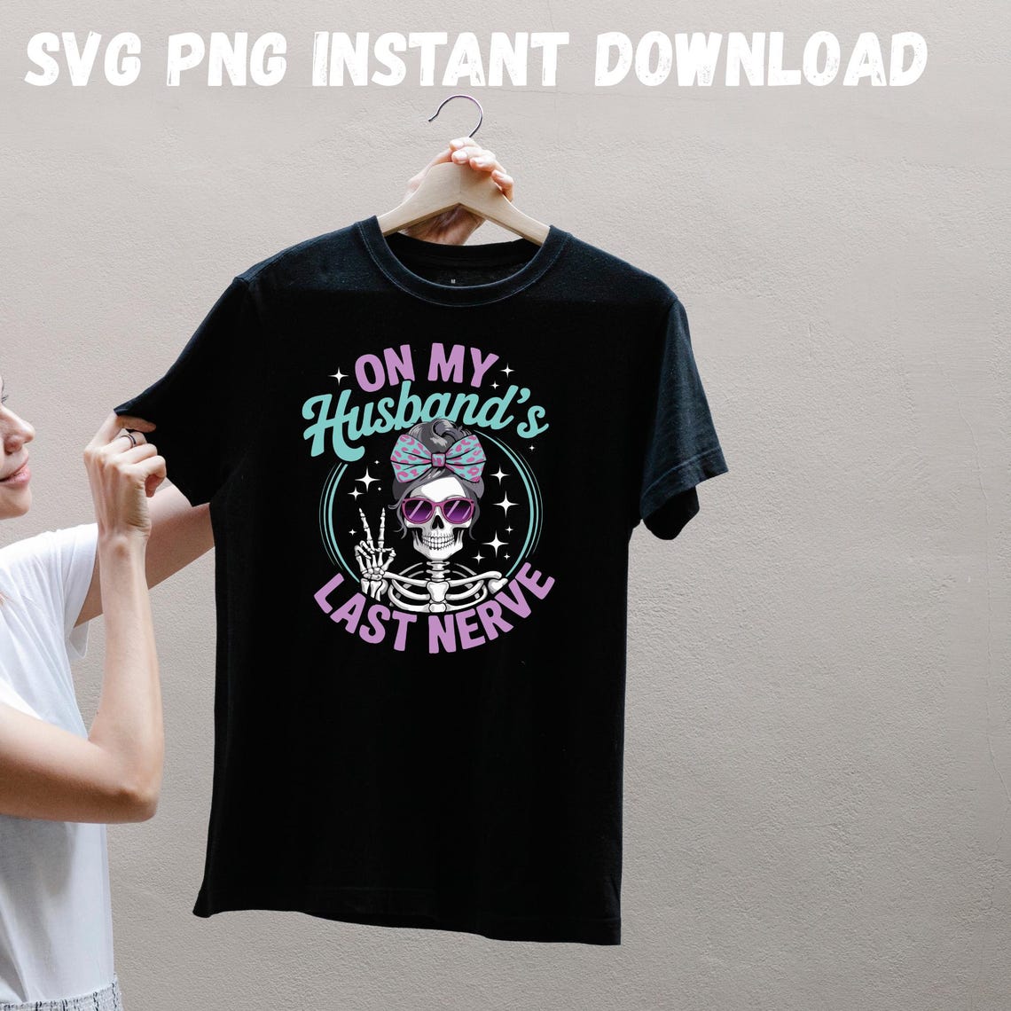 Funny Skeleton Wife SVG PNG – on My Husband's Last Nerve – Turquoise ...