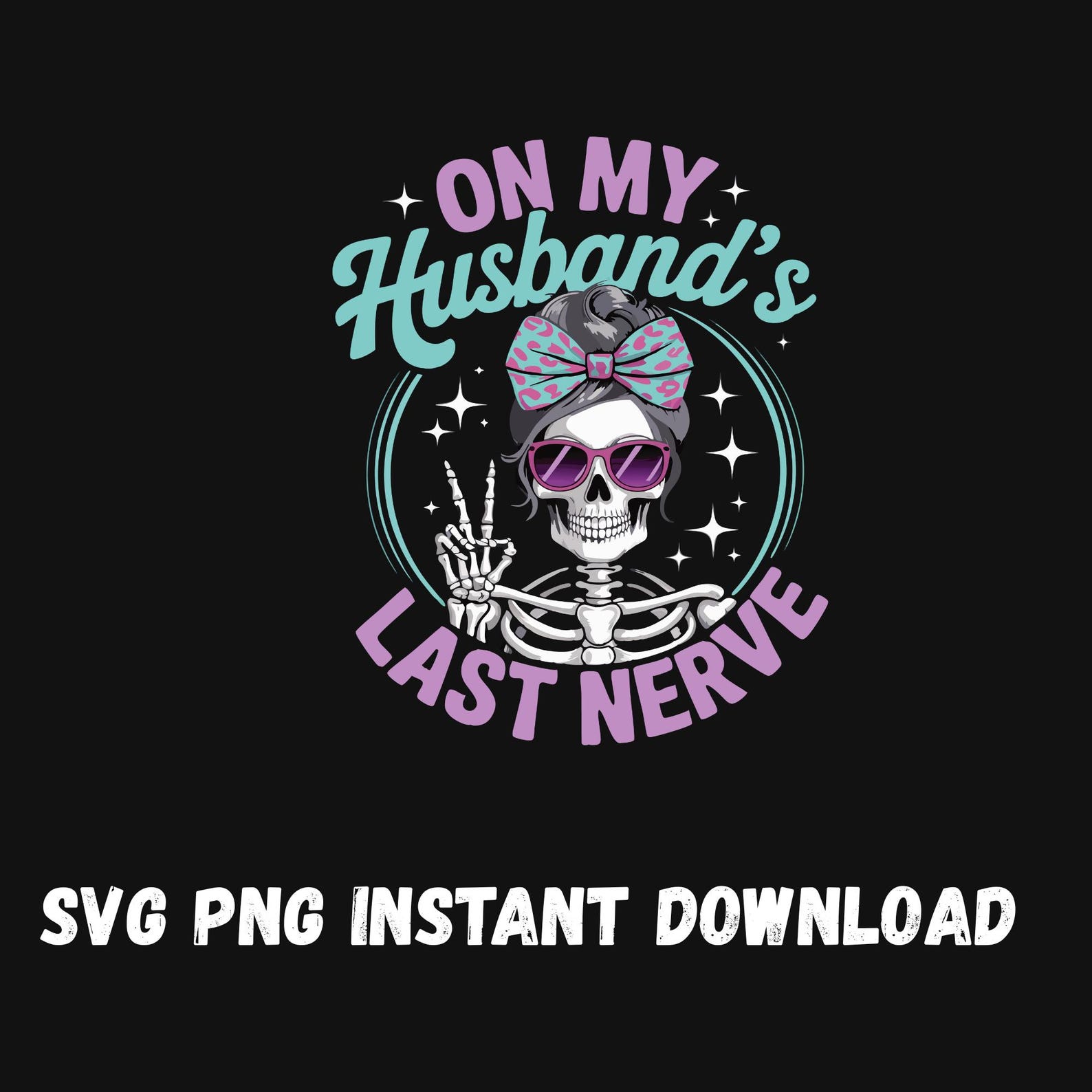 Funny Skeleton Wife SVG PNG – on My Husband's Last Nerve – Turquoise ...