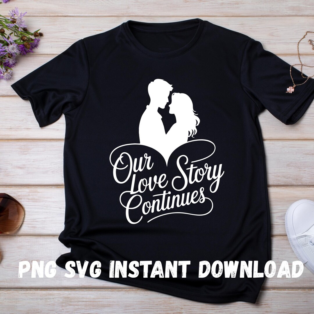 Our Love Story Continues SVG PNG – Romantic Couple Anniversary Design ...