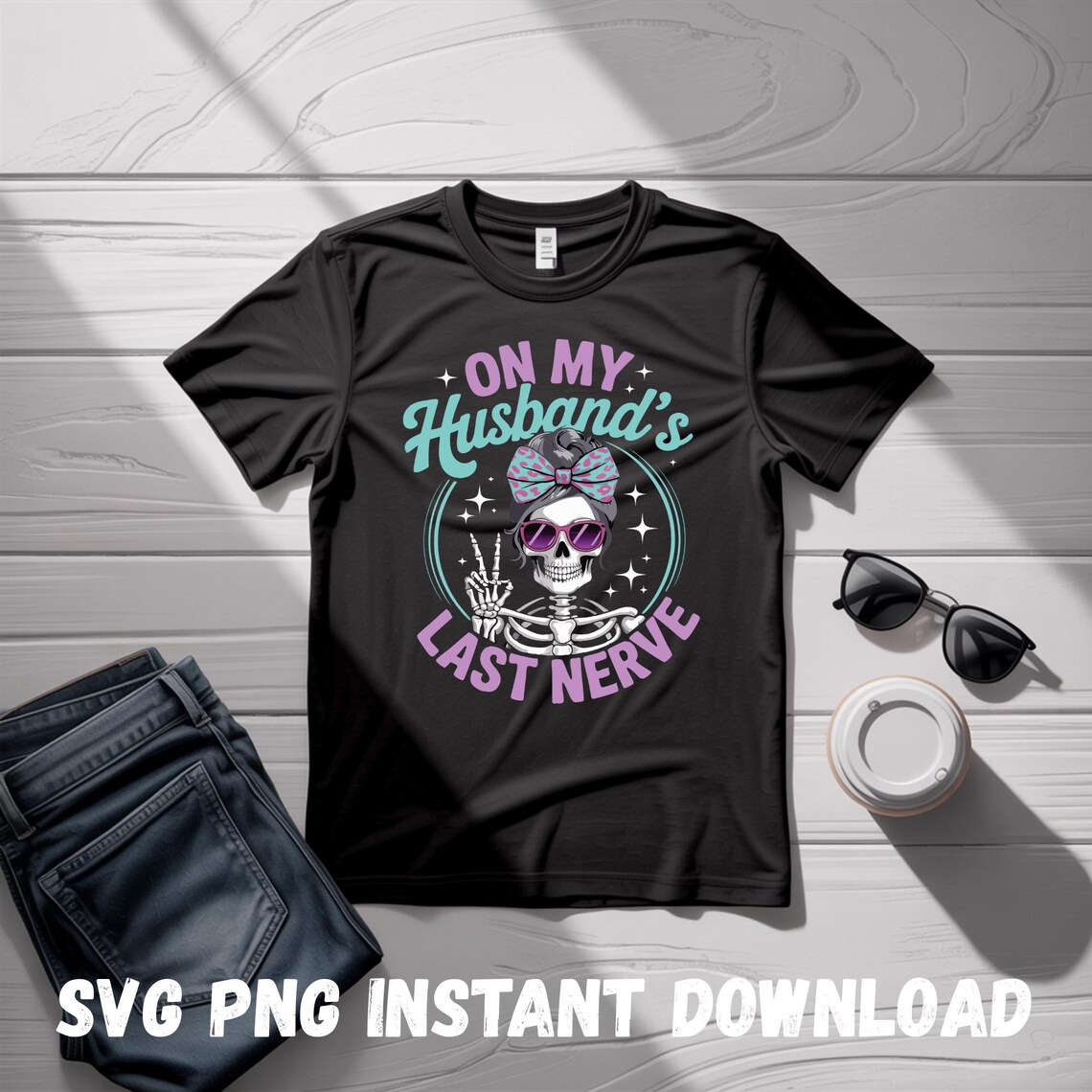 Funny Skeleton Wife SVG PNG – on My Husband's Last Nerve – Turquoise ...