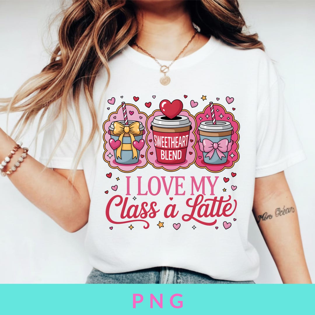 Teacher Coffee Valentine PNG, I Love My Class A Latte Png, Gift for ...