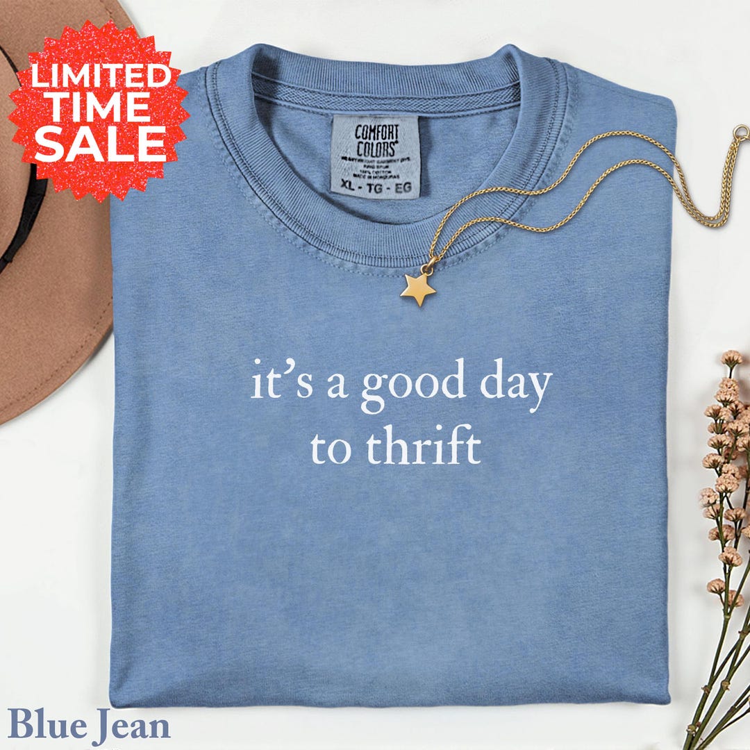 Comfort Colors Thrift Shirt It’s A Good Day Thrifting Tee Flipper Gift ...