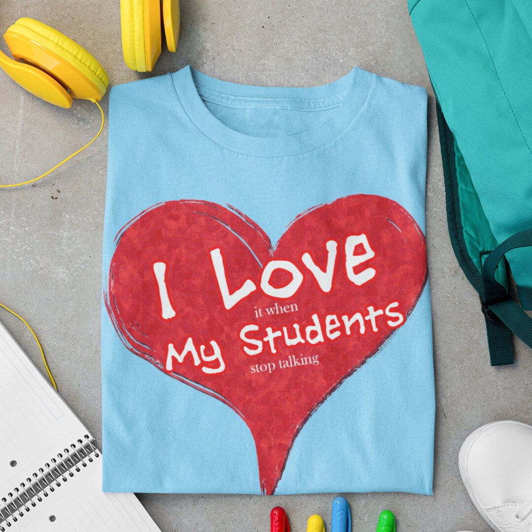 I Love (it When) My Students (stop Talking) T-shirt - Etsy