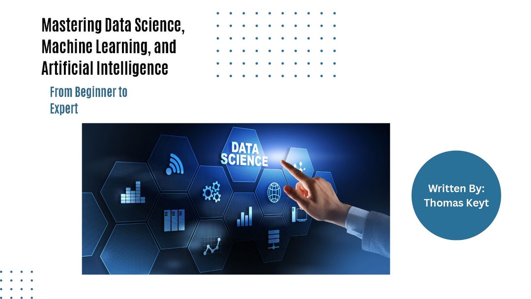 Mastering Data Science, Machine Learning, and Artificial Intelligence ... Mastering Data Science, Machine Learning, and Artificial Intelligence ...