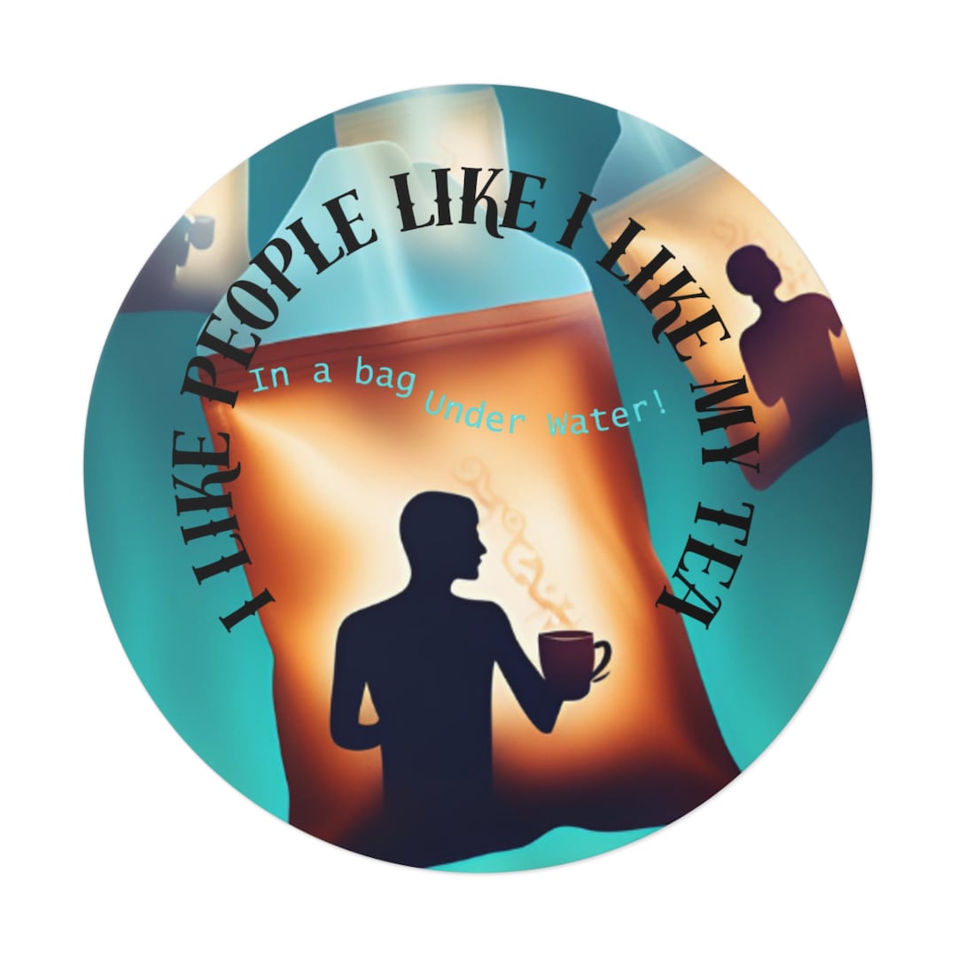 Dark Humor Round Vinyl Stickers I Like My People Like I Like My Tea, in ...