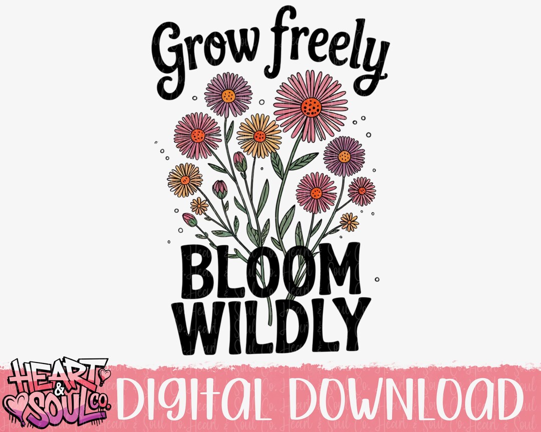 Grow Freely Bloom Wildly Png- Digital Download - Etsy