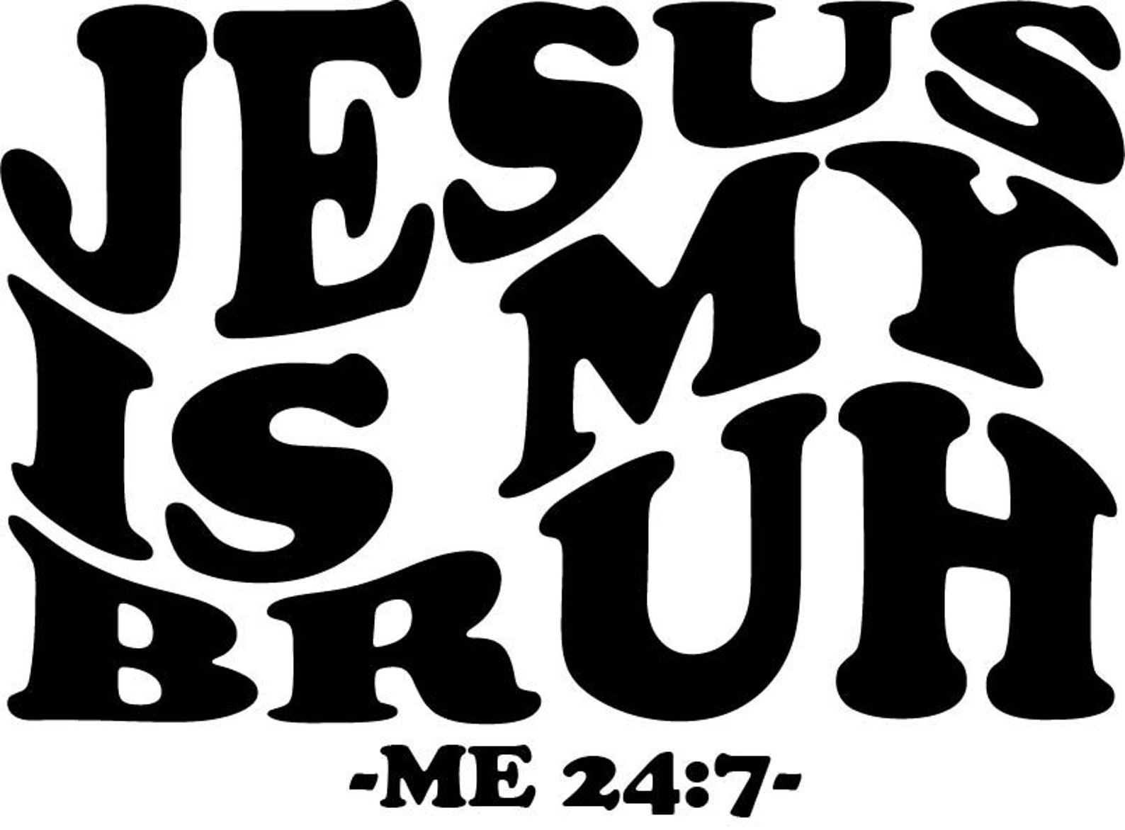Jesus is My Bruh - Etsy
