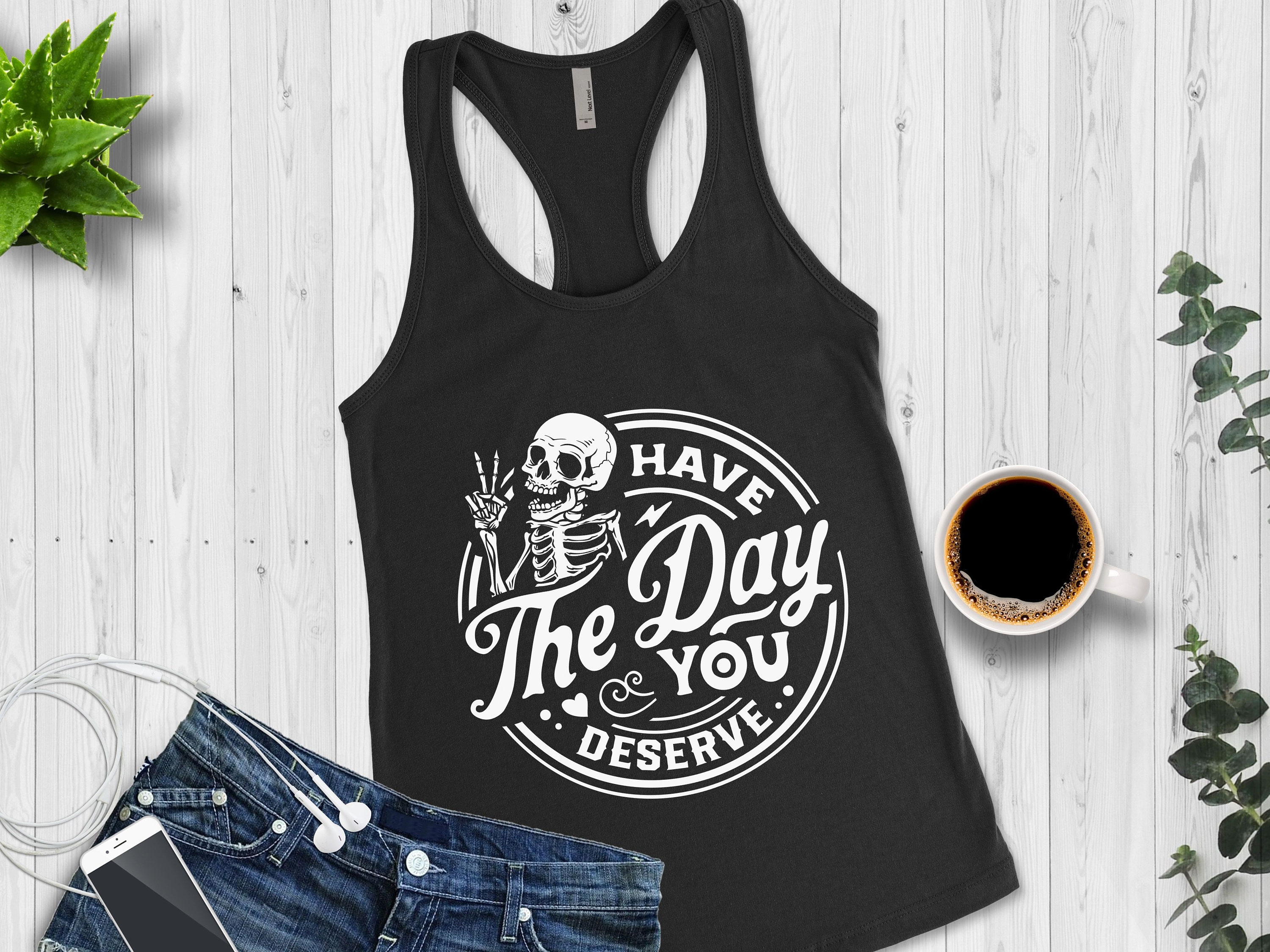 Have the Day You Deserve Tank, Motivational Skeleton Tank, Kindness ...