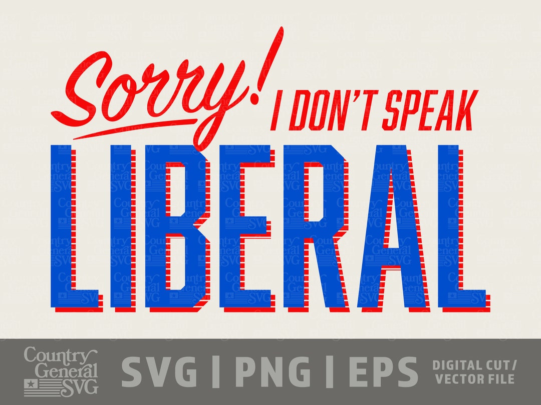 I Don't Speak Liberal SVG | PNG | Eps,anti-liberal Svg, Funny Liberal ...