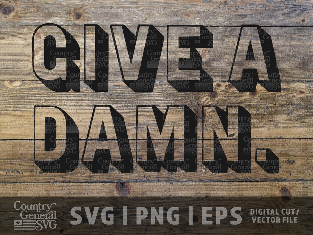 Give a Damn SVG | PNG | Eps, Housewarming Svg, Inspirational Svg, Sign ...
