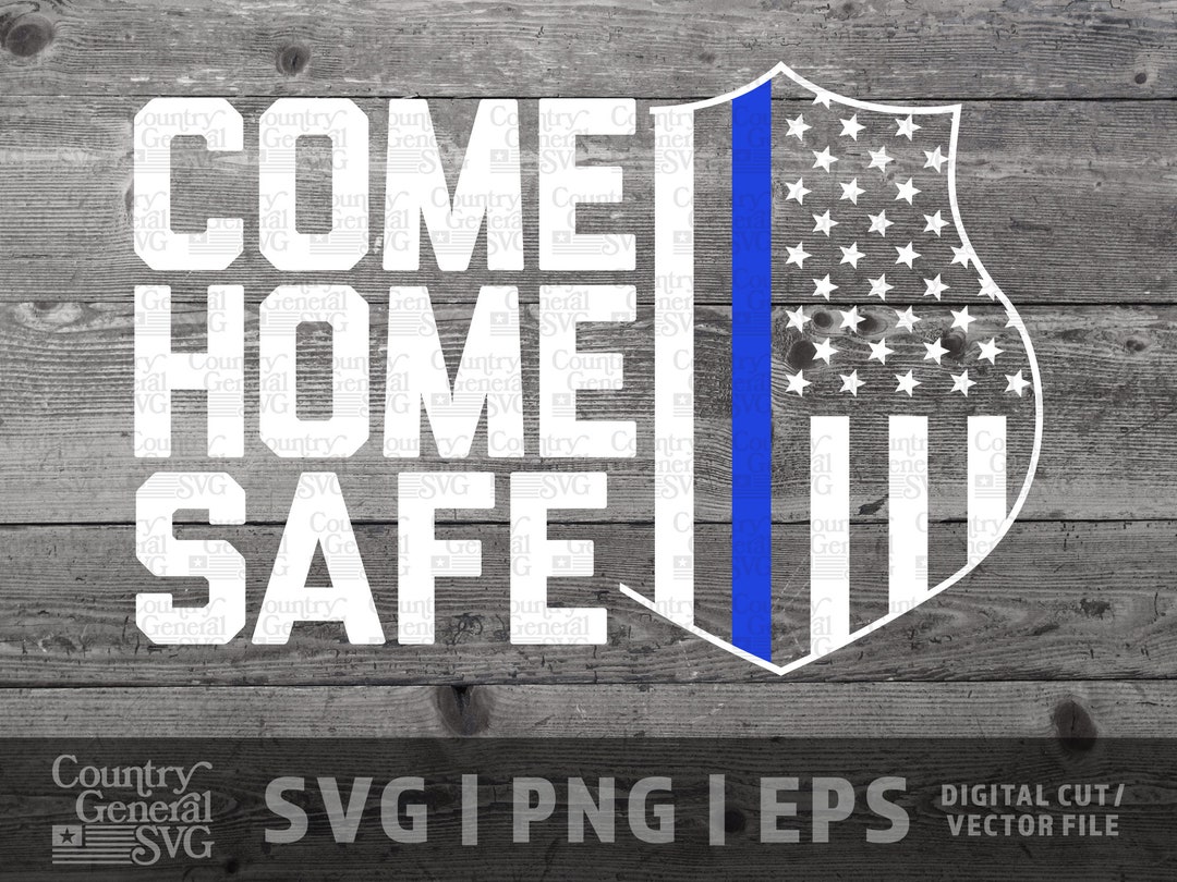 Come Home Safe SVG | PNG | Eps, Police Svg, Support the Police Graphic ...