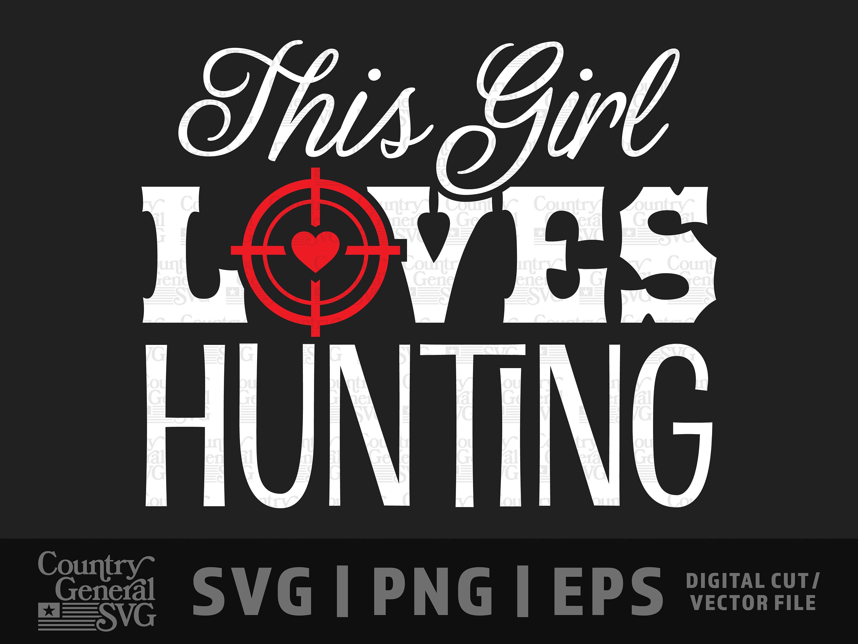 This Girl Loves Hunting SVG | Png | Eps, Hunting Svg, Cute Hunting Sign ...