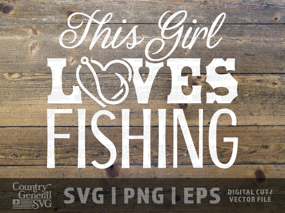 This Girl Loves Fishing SVG | Png | Eps, Fishing Svg, Cute Fishing Sign ...