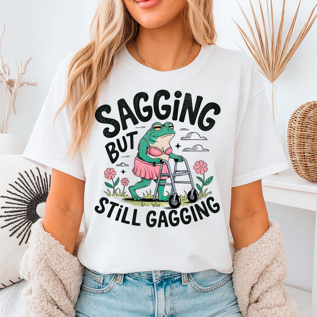Trending Funny Inappropriate Shirt for Women – “sagging but Still ...