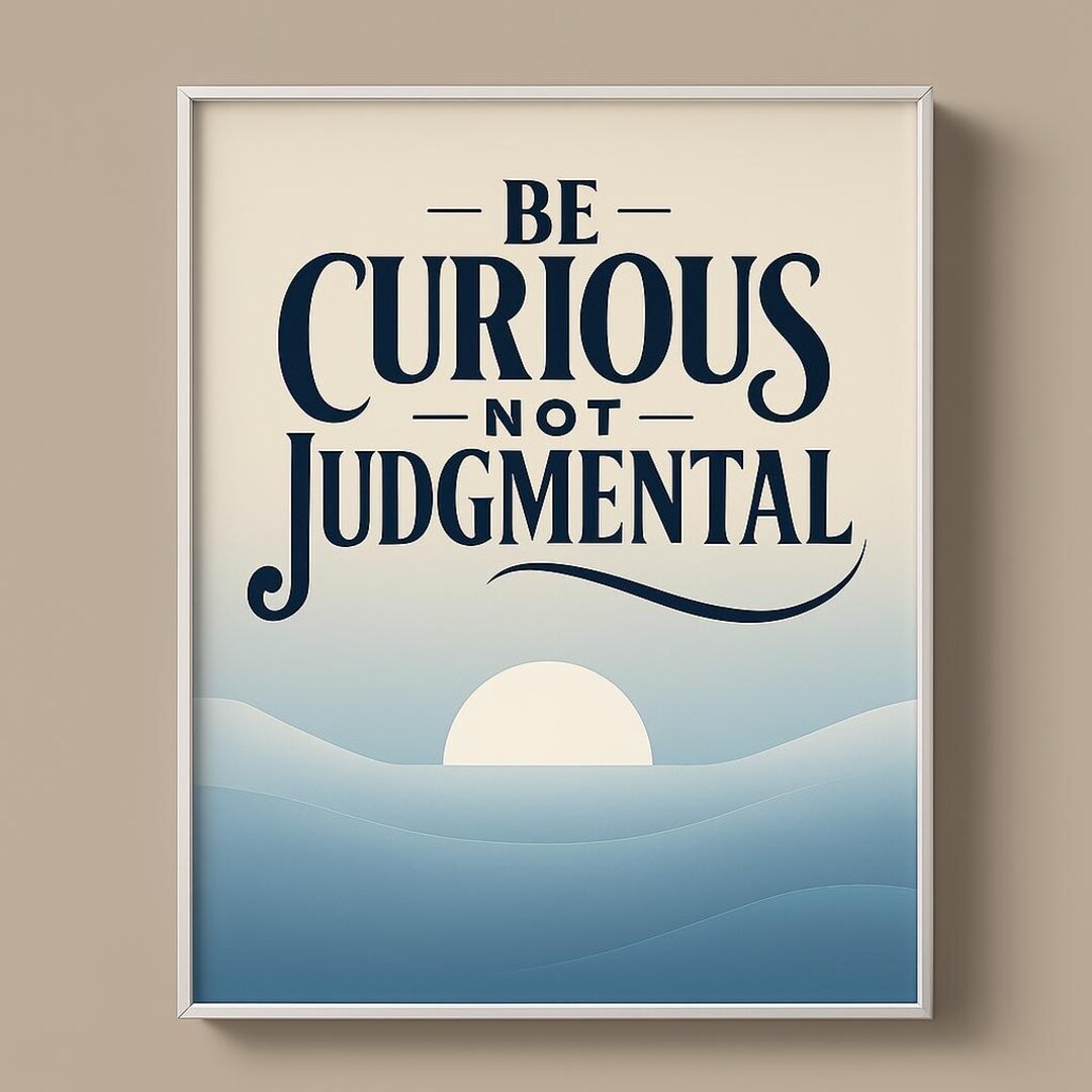 Be Curious Not Judgmental Print - Inspirational Quote Digital Download ...