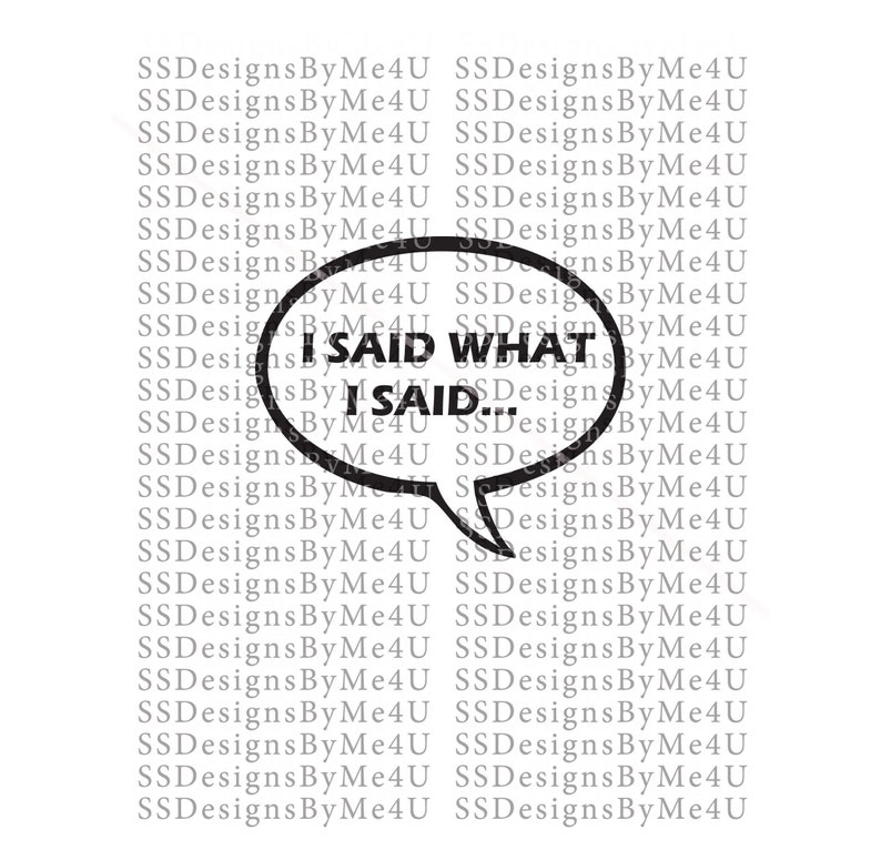 SVG, I Said What I Said, Pdf, Png, Jpg, Cricut Silhouette, Digital ...