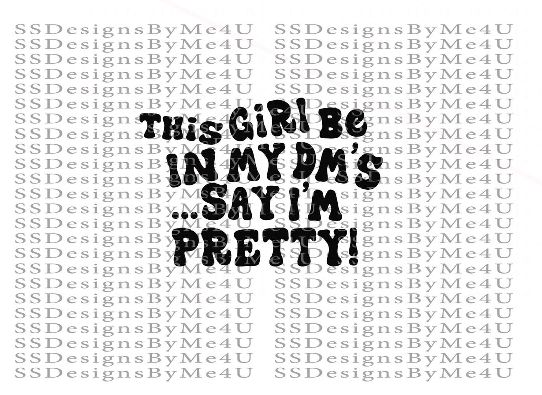 SVG, This Girl Be in My Dm's Say I'm Pretty Svg, Pdf, Png, Jpg, Cricut ...