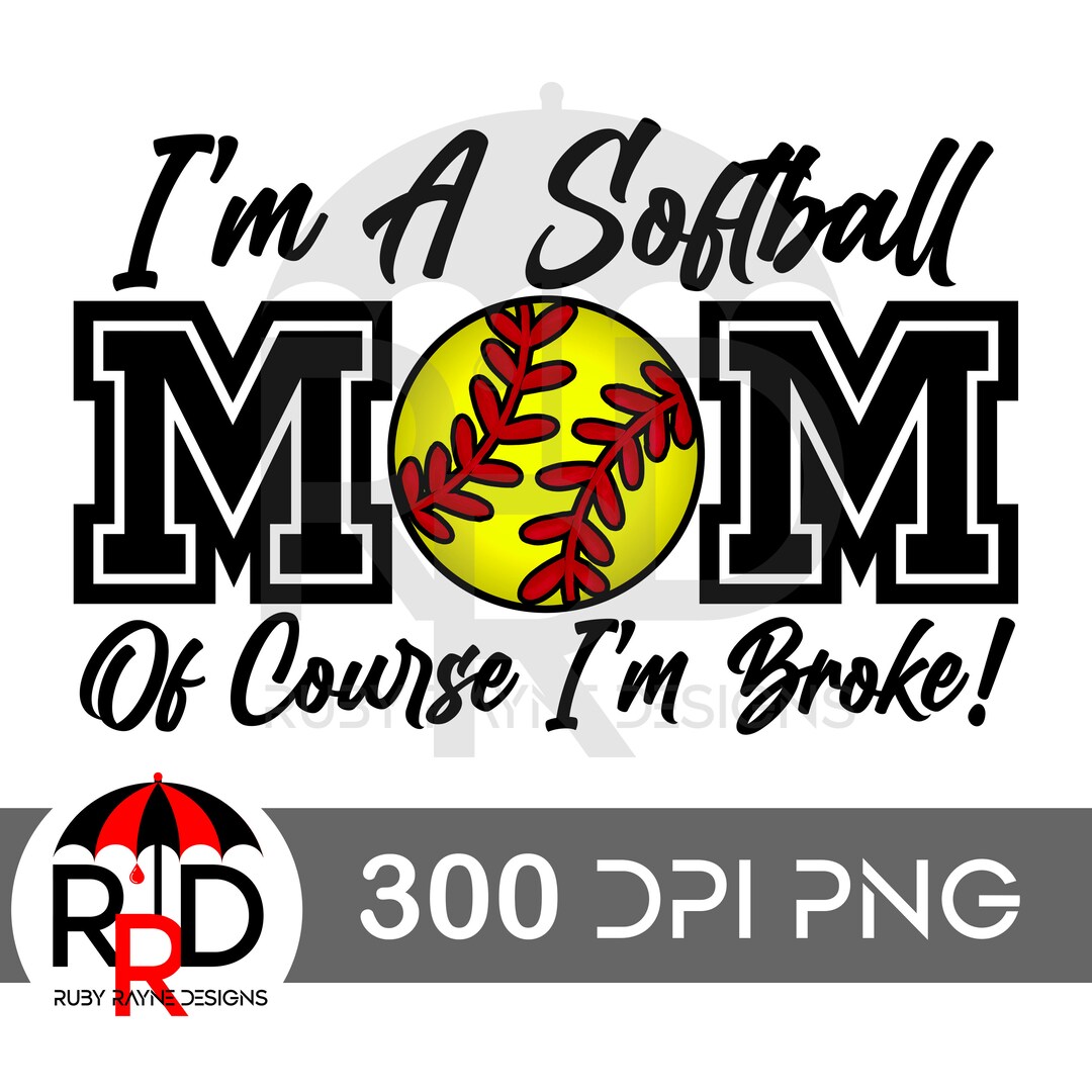 Im A Softball Mom of Course Im Broke PNG for Sublimation or DTF Prints ...